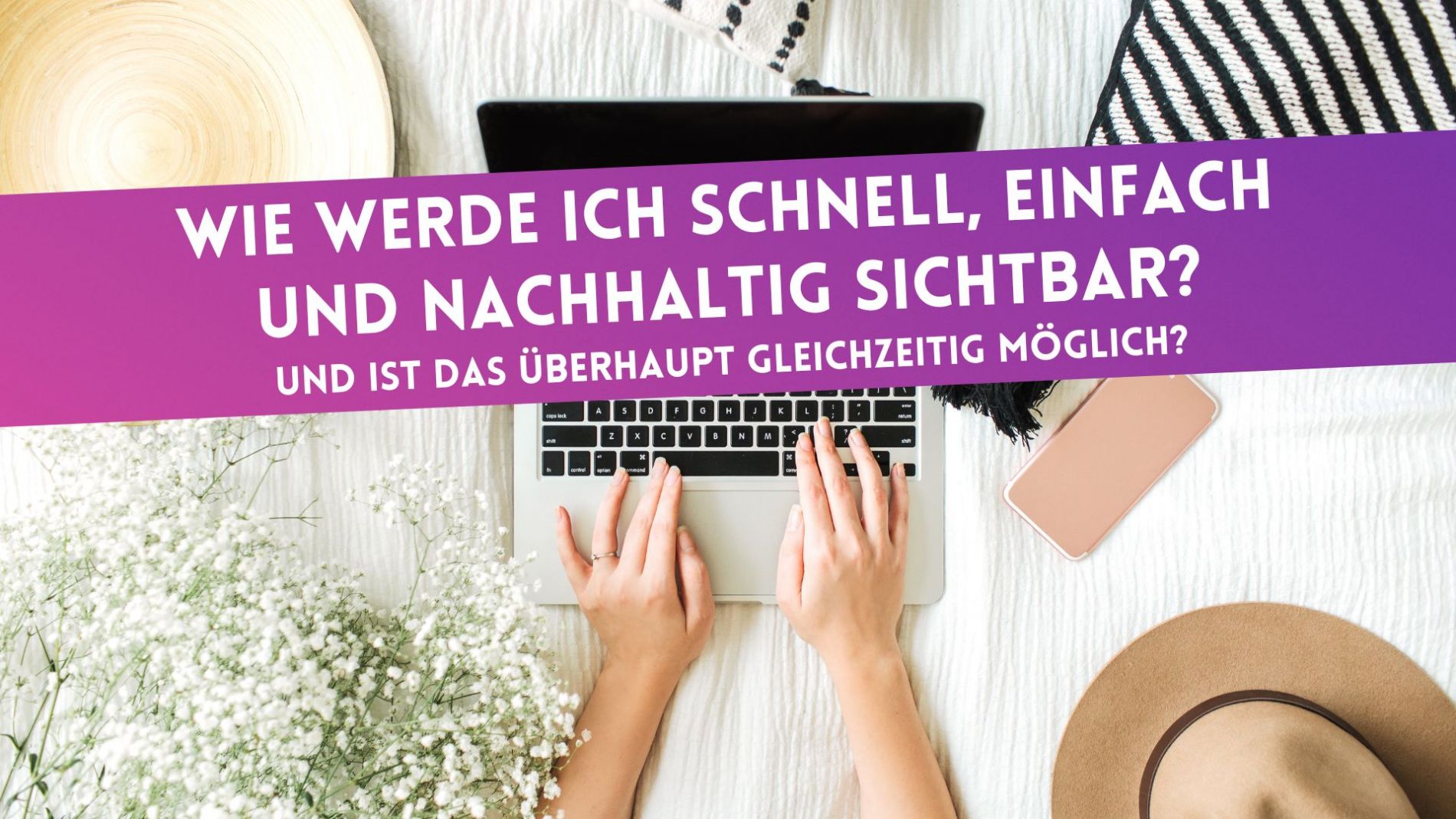 Wie werde ich schnell, einfach und nachhaltig sichtbar?